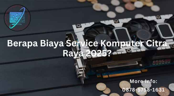 Biaya Service Komputer Citra Raya 2025 – Harga & Paket Terbaru – Citra ...